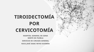 TECNICA QUIRÚRGICA DE TIROIDECTOMÍA POR CERVICOTOMÍA.pptx