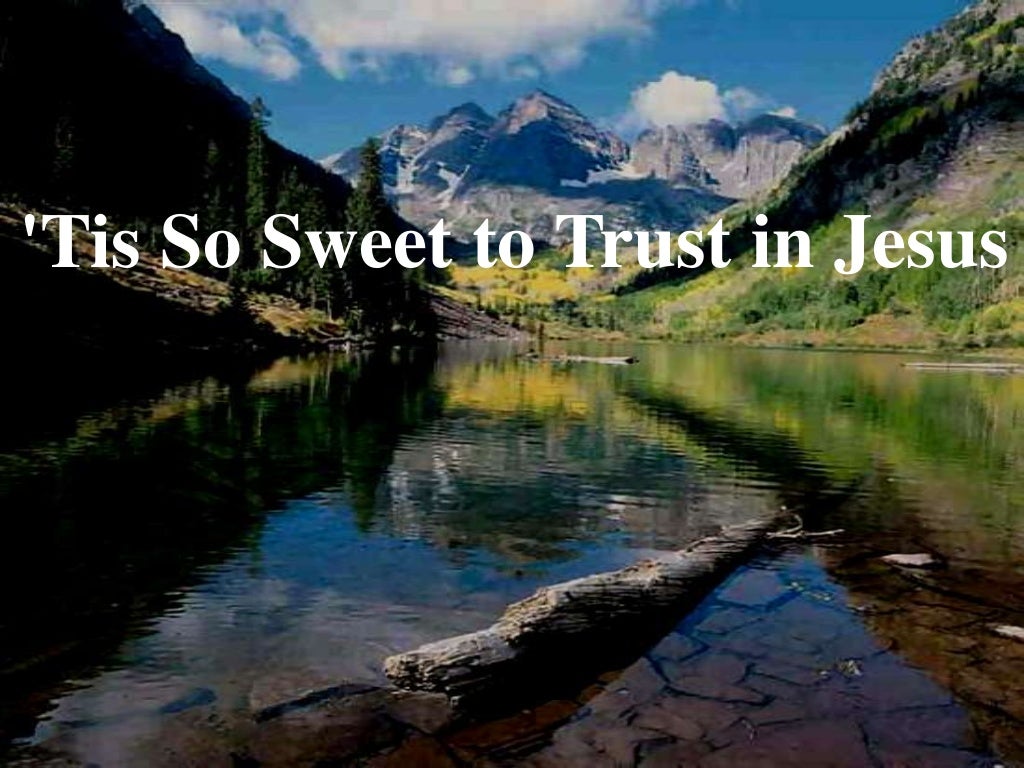 Tis So Sweet To Trust In Jesus