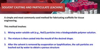Tissue engineering - solvent casting particulate leaching and selective ...