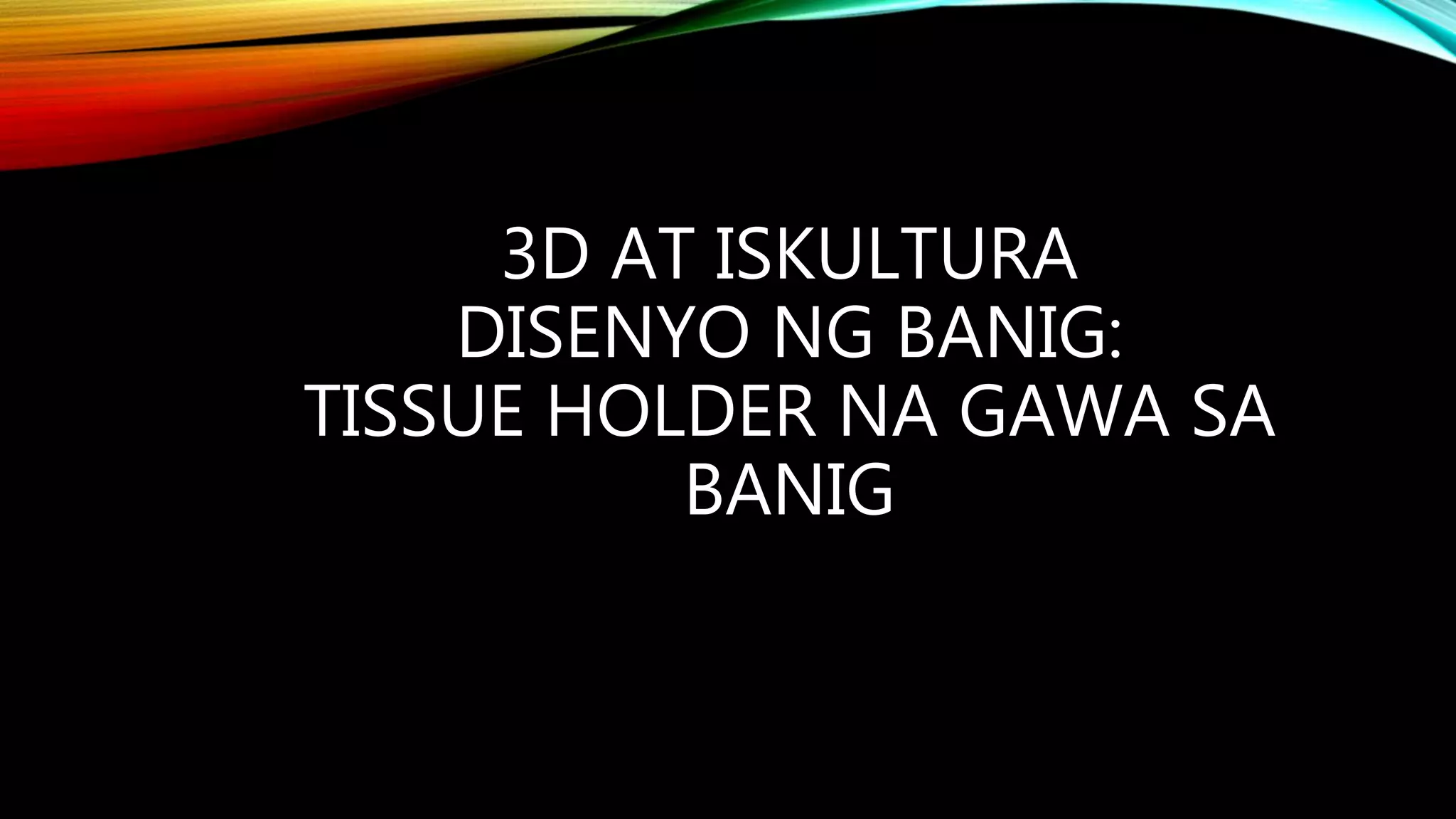ART 4 Disenyo ng BAnig ni RonV | PPTX