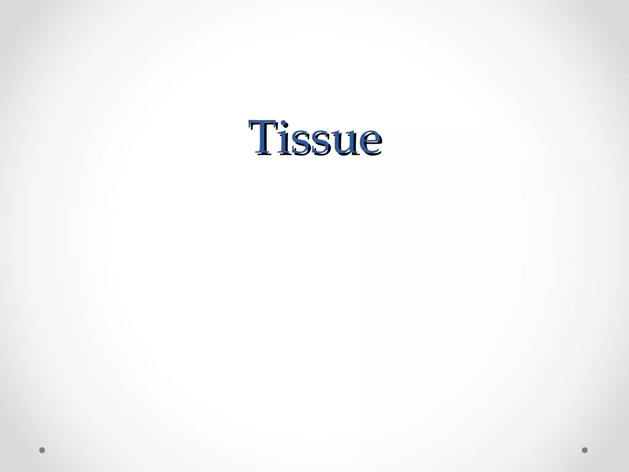 Tissue intro &_epithelial | PPT