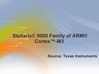 Stellaris® 9000 Family of ARM® Cortex™-M3 | PPT