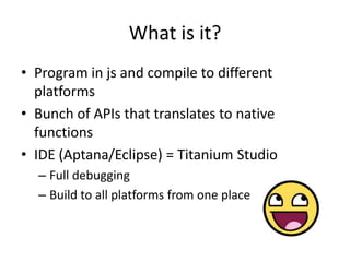Titanium - A js based platform for building mobile apps | PPTX