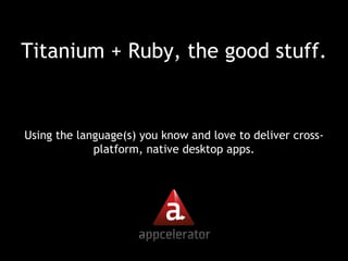 Titanium + Ruby: The good stuff | PPT