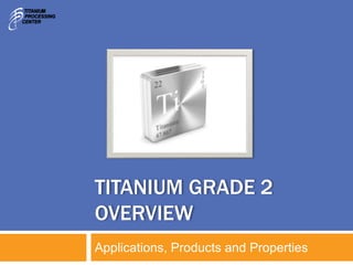 Titanium grade 2 overview | PPTX