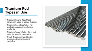 Titanium Rods in Spinal Fixation Design, Benefits & Challenges.pptx