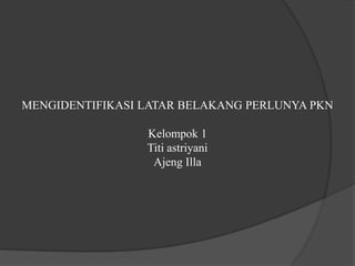 mengidentifikasi latar belakang perlunya pendidikan kewarganegaraan | PPTX