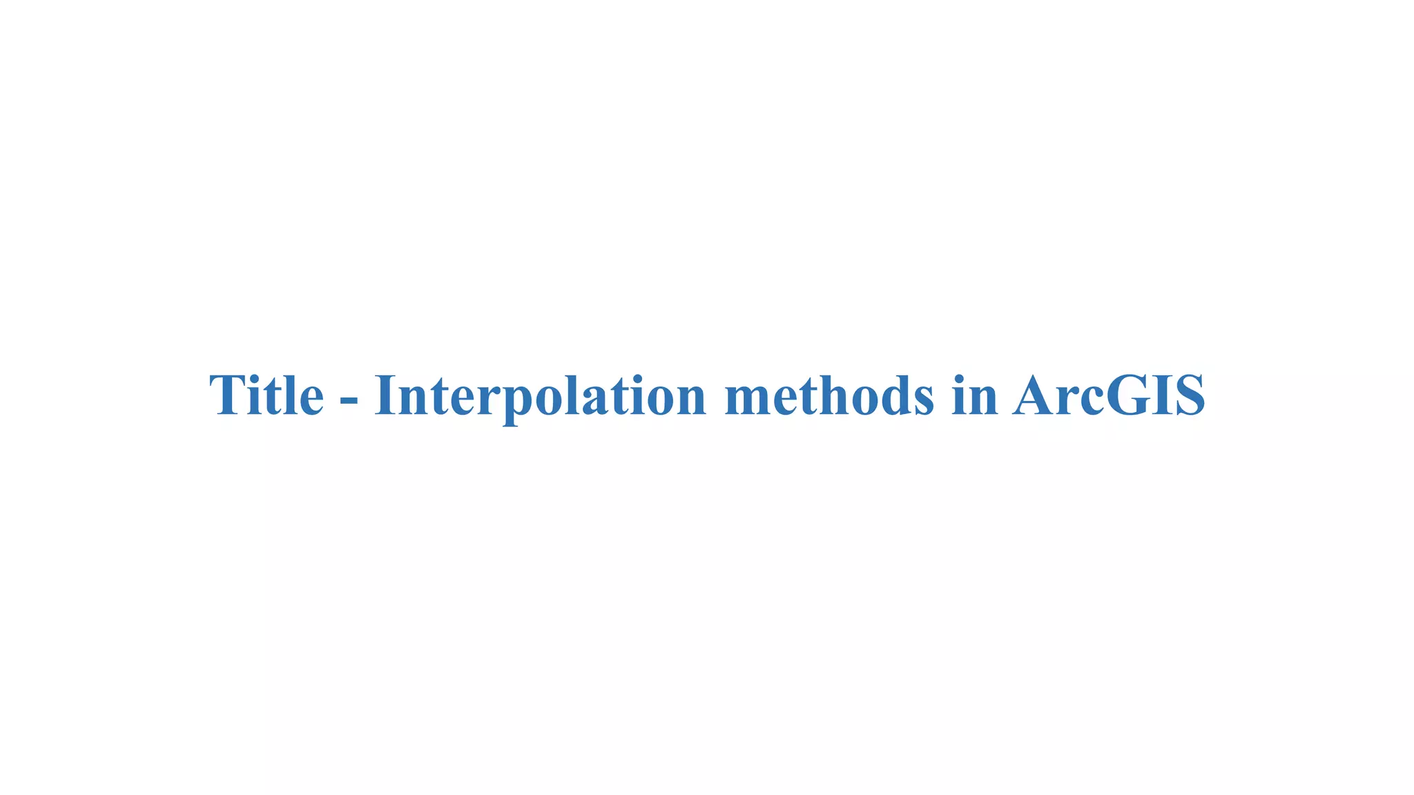 Title - Interpolation methods in ArcGIS.pptx