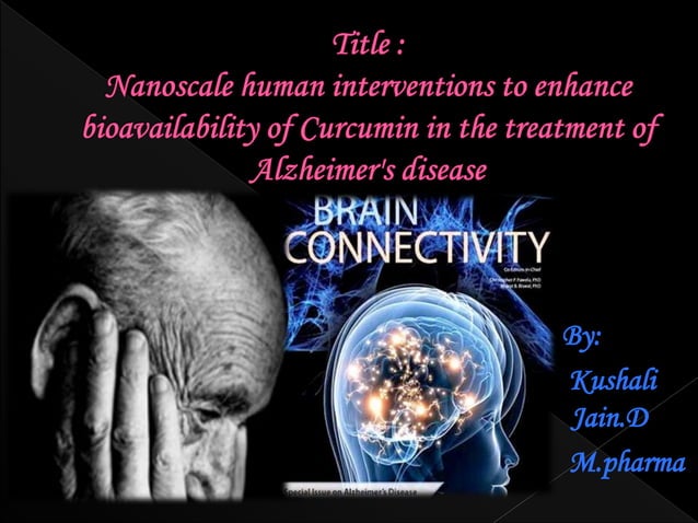 Nanoscale human interventions to enhance bioavailability of Curcumin in ...