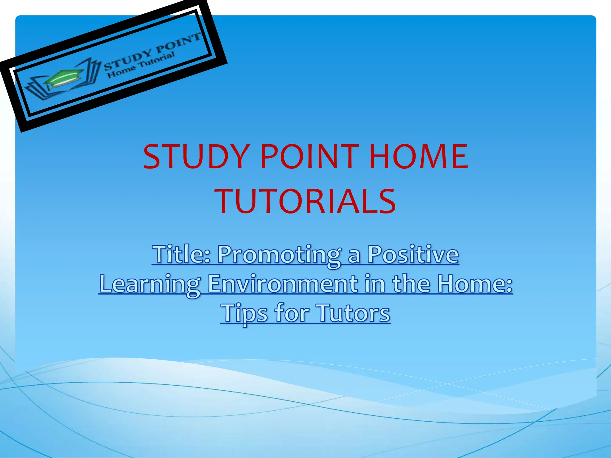 Promoting a Positive Learning Environment in the Home Tips for Tutors.pptx