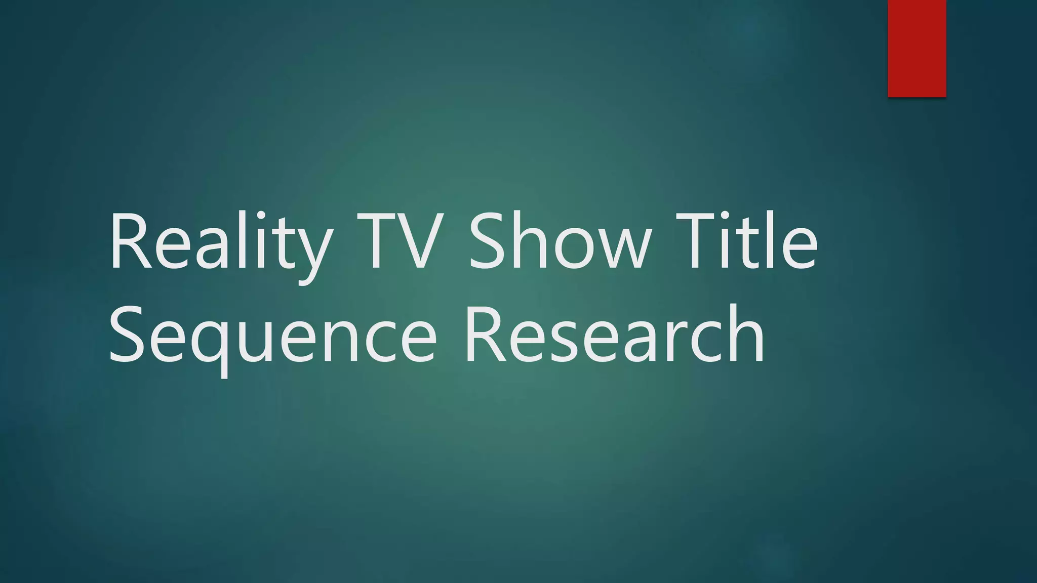 Reality TV Show Title Sequence Research | PPTX