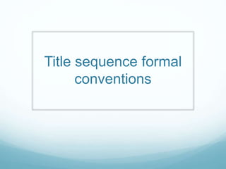 Title sequence formal conventions | PPT