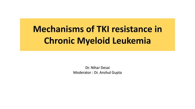 TKI Resistance Mechanisms in Chronic Myeloid Leukemia(CML) | PPTX