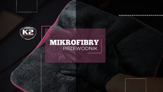 K2 Mikrofibry | kompendium wiedzy na temat mikrofibry | PPT