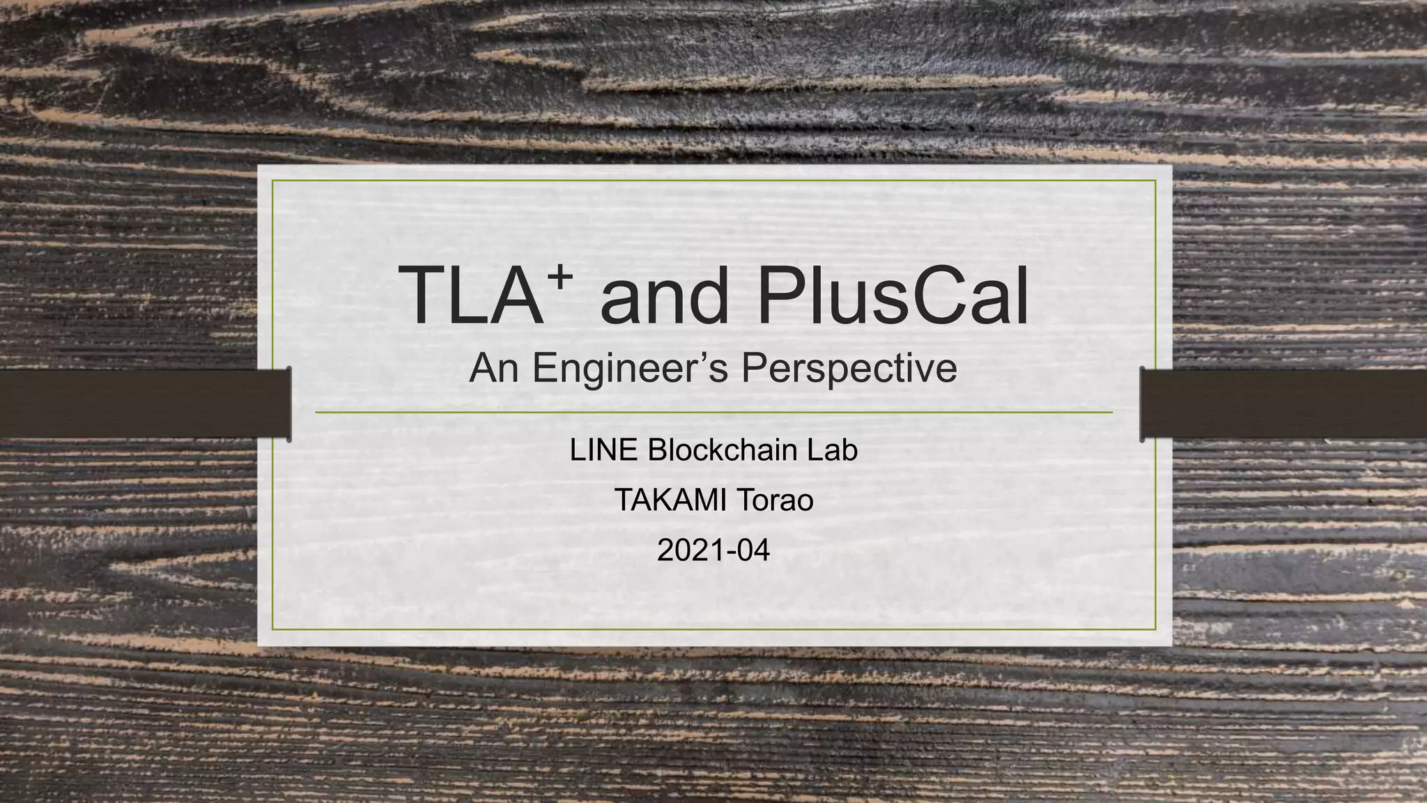 TLA+ and PlusCal / An engineer's perspective | PPTX
