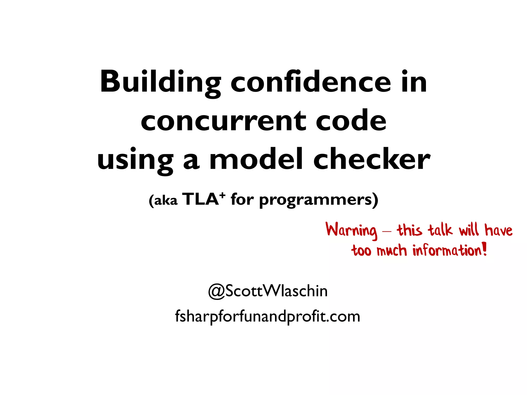 Building confidence in concurrent code with a model checker: TLA+ for programmers | PPT