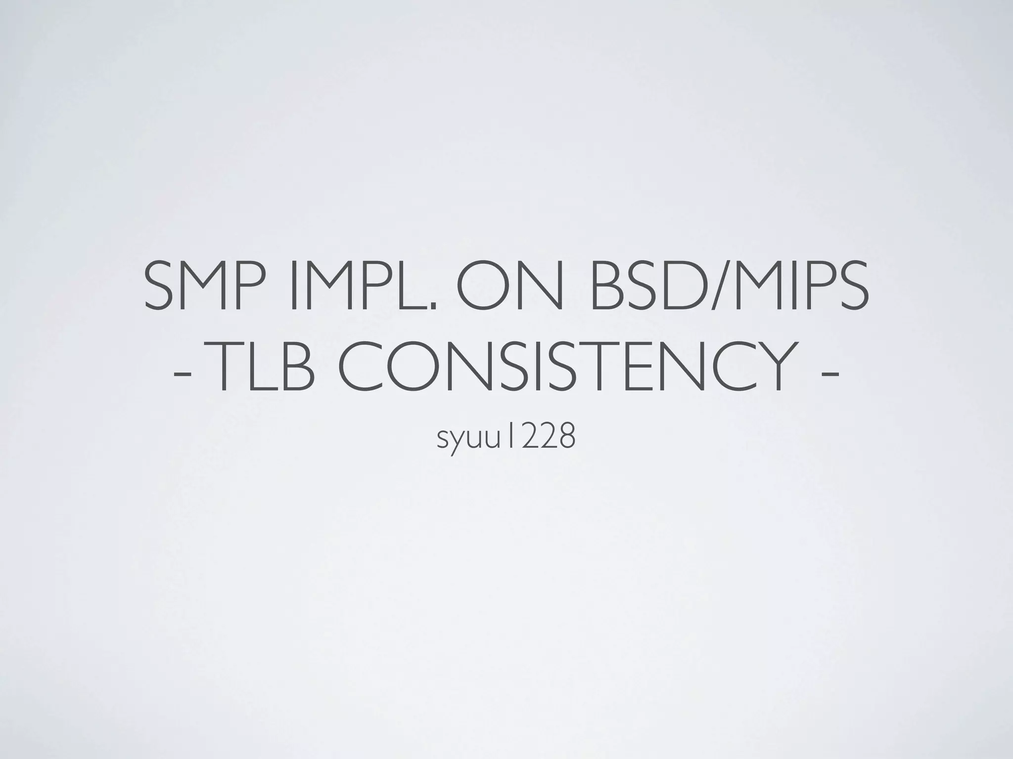 SMP Impl. on BSD/MIPS - TLB Consistency - | PPT