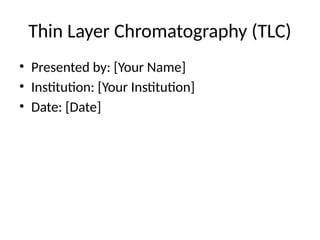 TLC_Presentation 2.pptx thin layer chromatography | PPTX