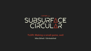 TLDR: Making a small game, well | PPT