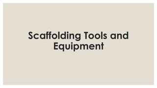 TLE 10 CARPENTRY Q2 M6 SCAFFOLDING TOOLS AND EQUIPMENT | PPTX