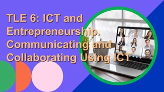 TLE 6 ICT - Communicating and Collaborating Using ICT.pptx
