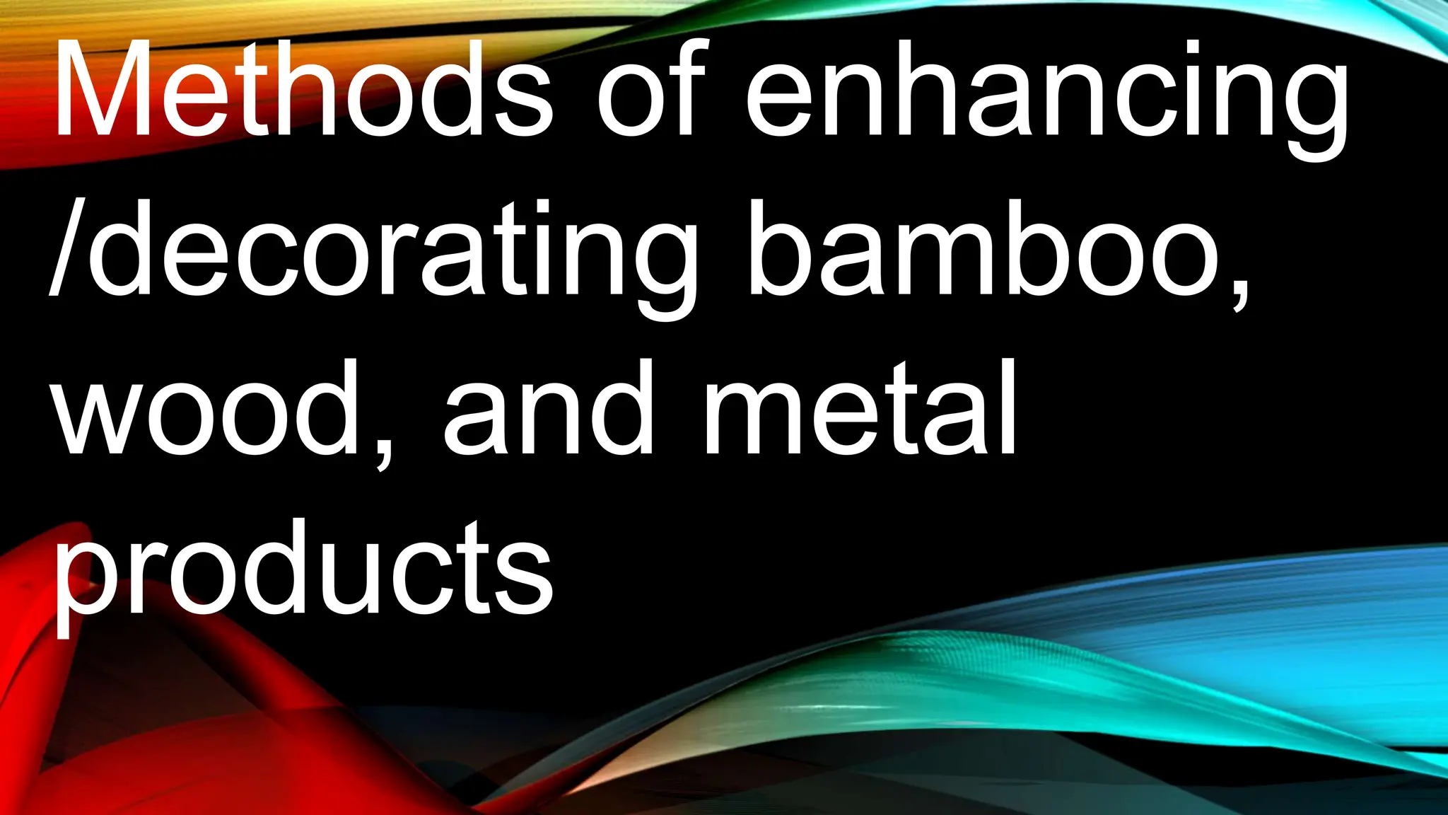 TLE 6 PPT Q3 - Methods Of Enhancing Decorating Bamboo, Wood, And Metal ...