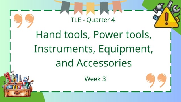 TLE 7 - 3rd Topic - Hand Tools, Power Tools, Instruments, and Equipment ...