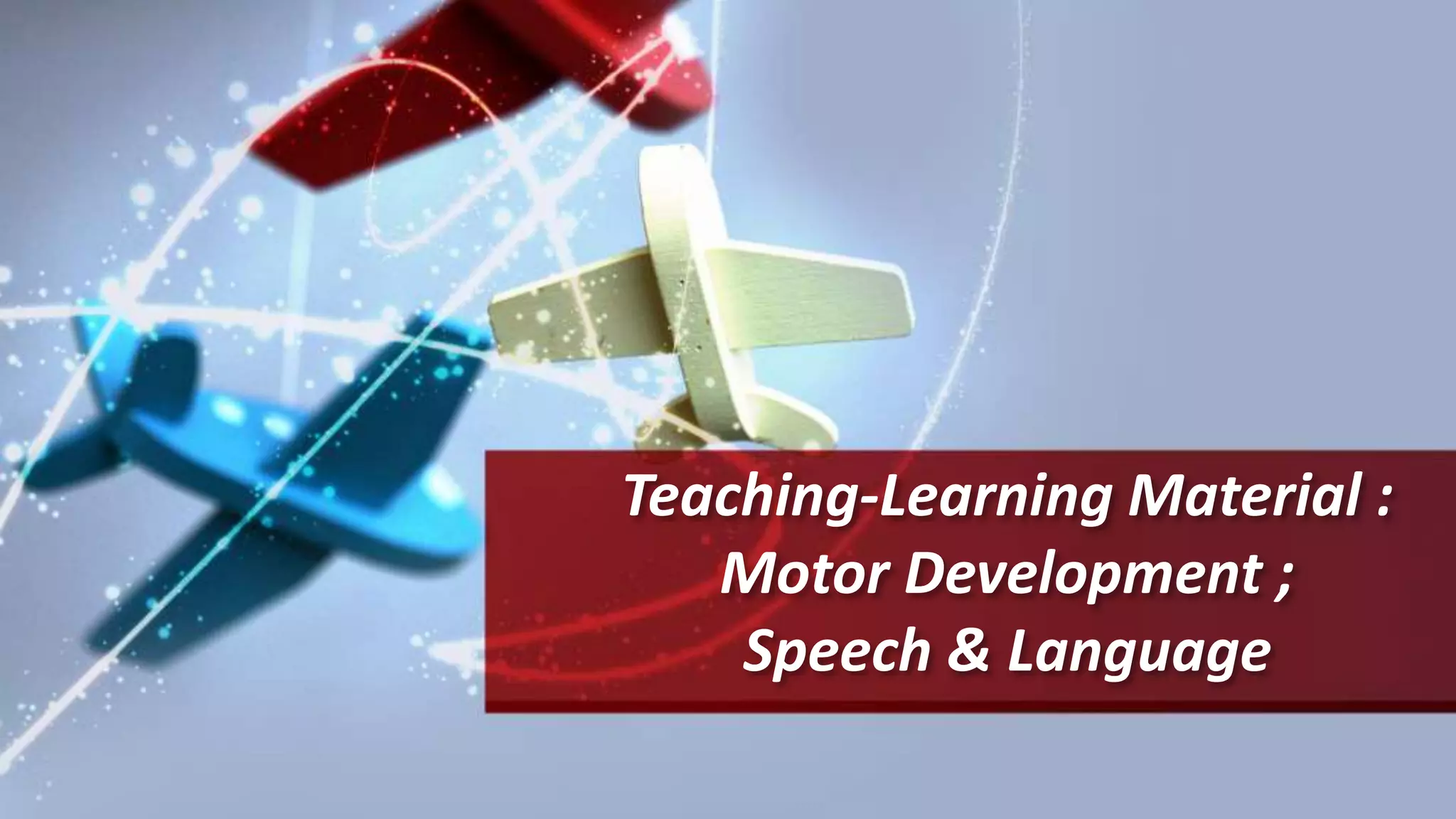 Teaching and learning materials for motor and speech development | PPT
