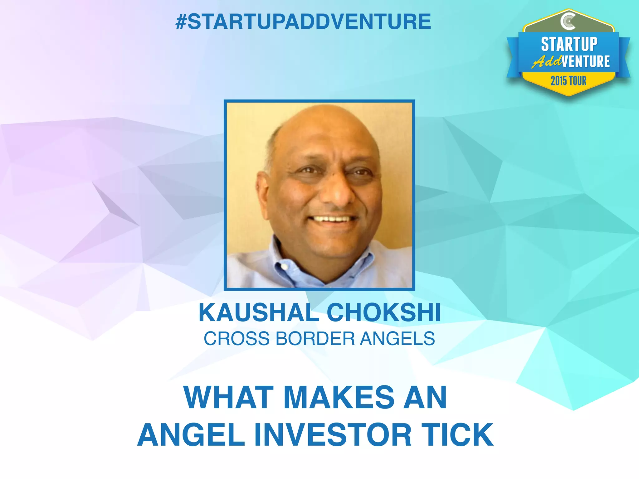 Kaushal Chokshi - What Makes an Angel Investor Tick - Startup ...