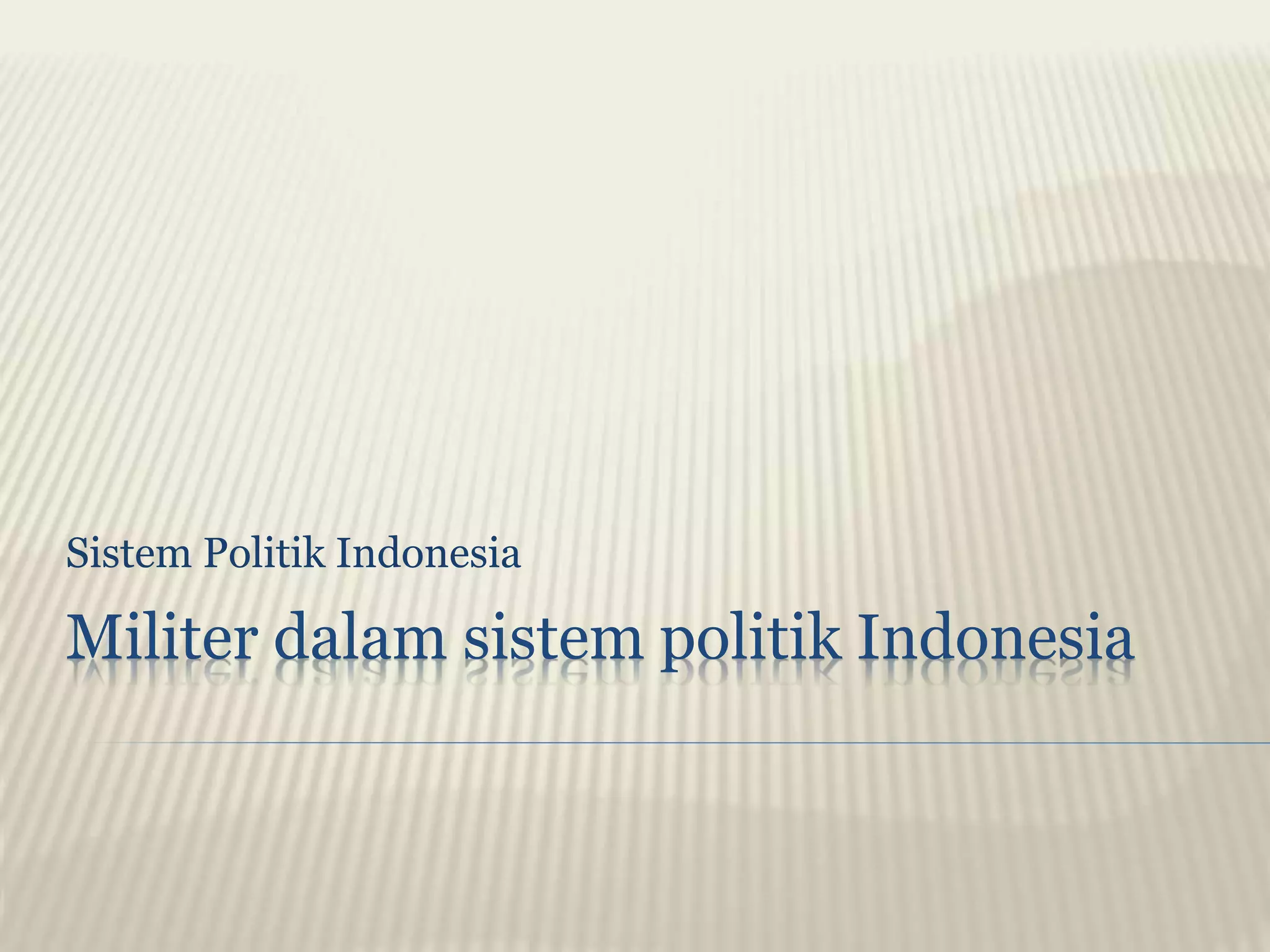 Tm 17 militer dalam sistem politik indonesia | PPTX