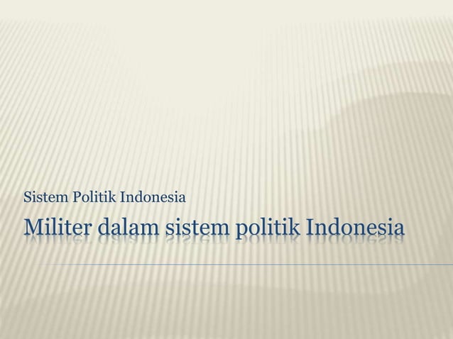 Tm 17 militer dalam sistem politik indonesia | PPTX
