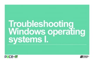 Pace IT - Troubleshooting OS part 1 | PPTX