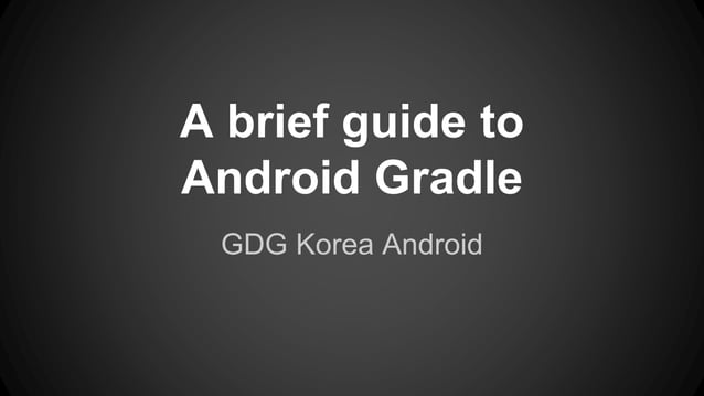 A brief guide to android gradle | PPTX | Operating Systems | Computer Software and Applications