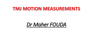 TMJ MOTION MEASUREMENTS | PPTX