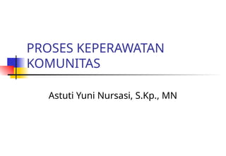 Proses Keperawatan Komunitas dari assessment-Evaluasi | PPT