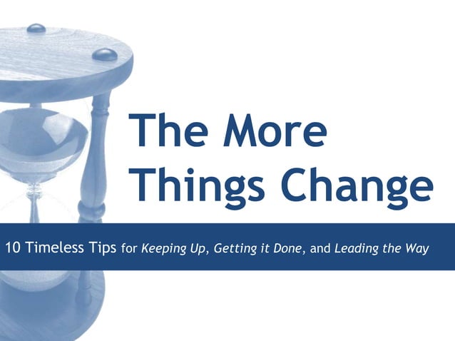 The more things change: 10 timeless tips for keeping up, getting it ...