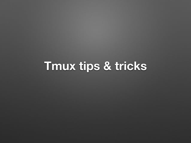 Tmux tips and_tricks | PPT
