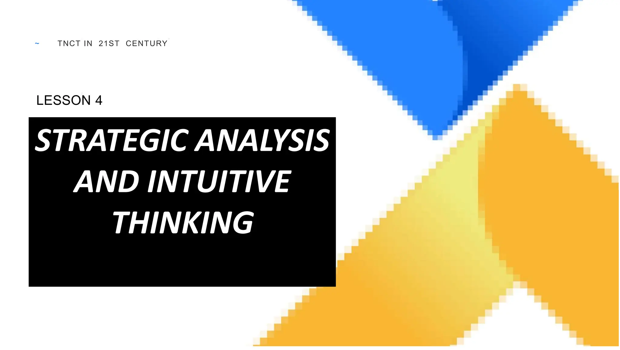 tnct lesson 4- strategic analysis and intuitive thinking.pptx