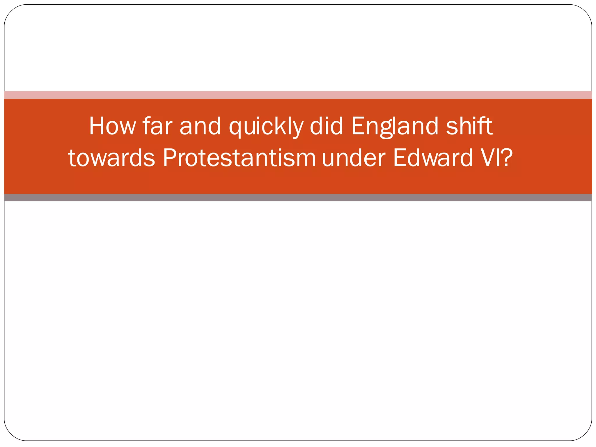 To what extent did England become Protestant under Edward VI? | PPT