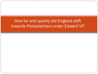 To what extent did England become Protestant under Edward VI? | PPT