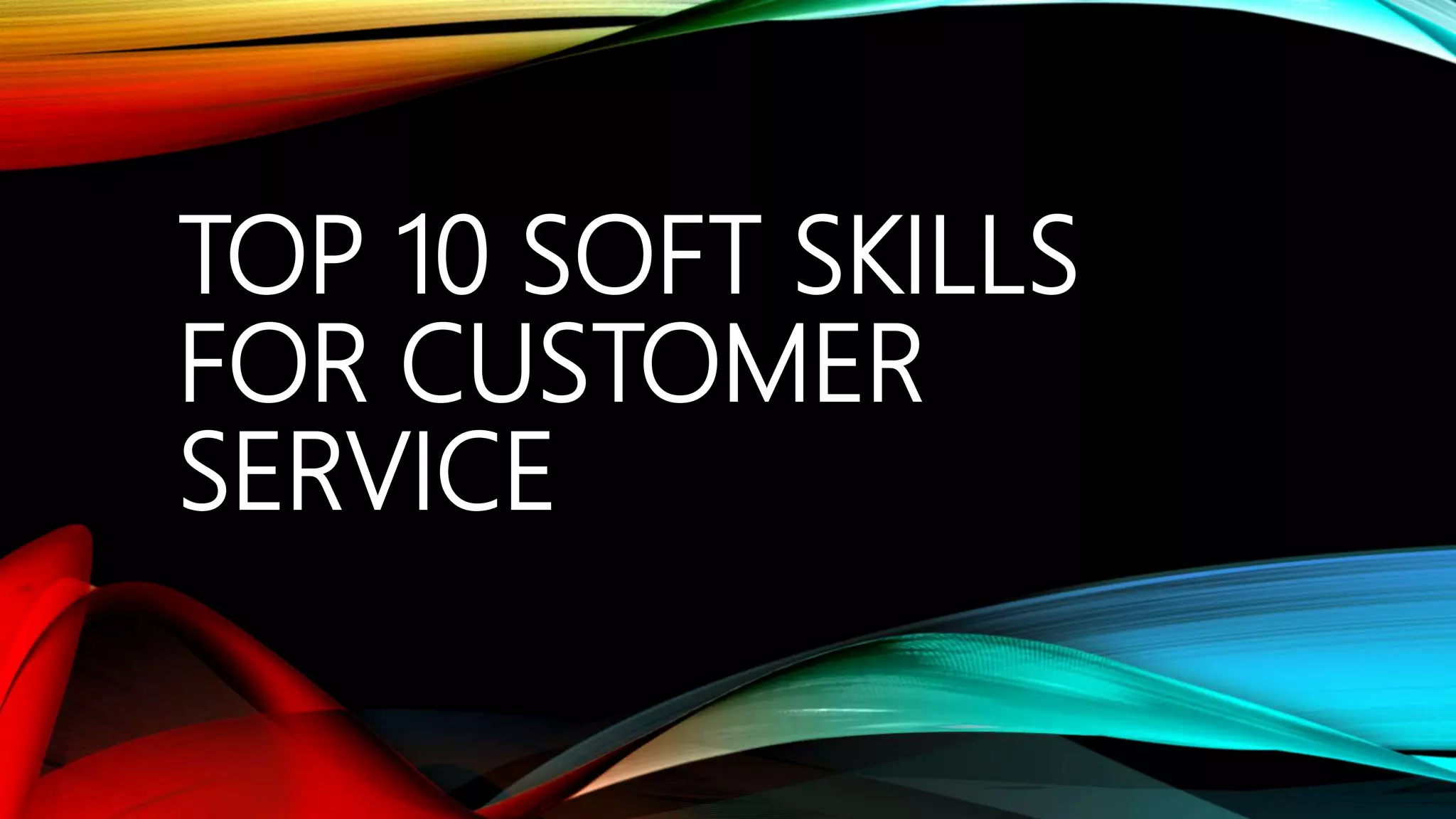 To 10 soft skills in customer services | PPTX