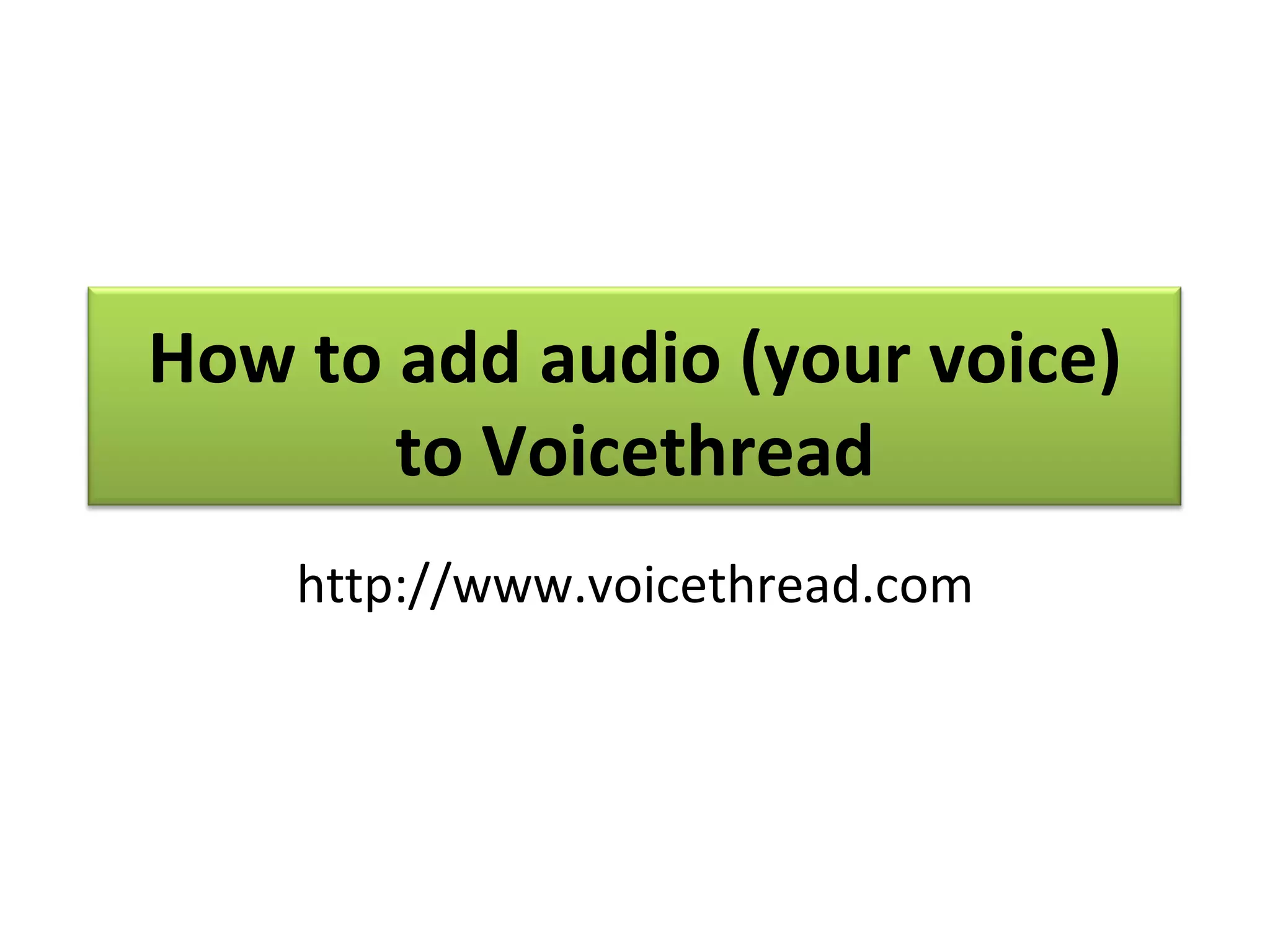 How to add Audio to Voicethread | PPT