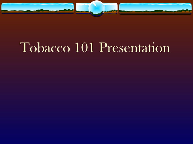 Tobacco 101 powerpoint | PPT