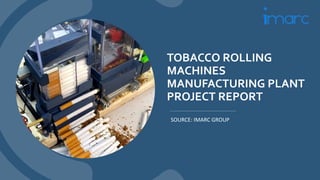 Detailed Project Report on Setting up a Tobacco Rolling Machines ...