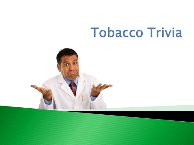 Tobacco trivia new pics | PDF | Illegal Drugs, Tobacco, eCigarettes ...