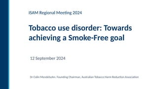 Tobacco use disorder - Towards achieving a Smoke Free goal.pptx