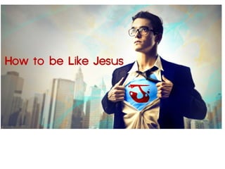 To be like Jesus | PPT