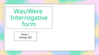 To be past interrogative en english. orm.pptx