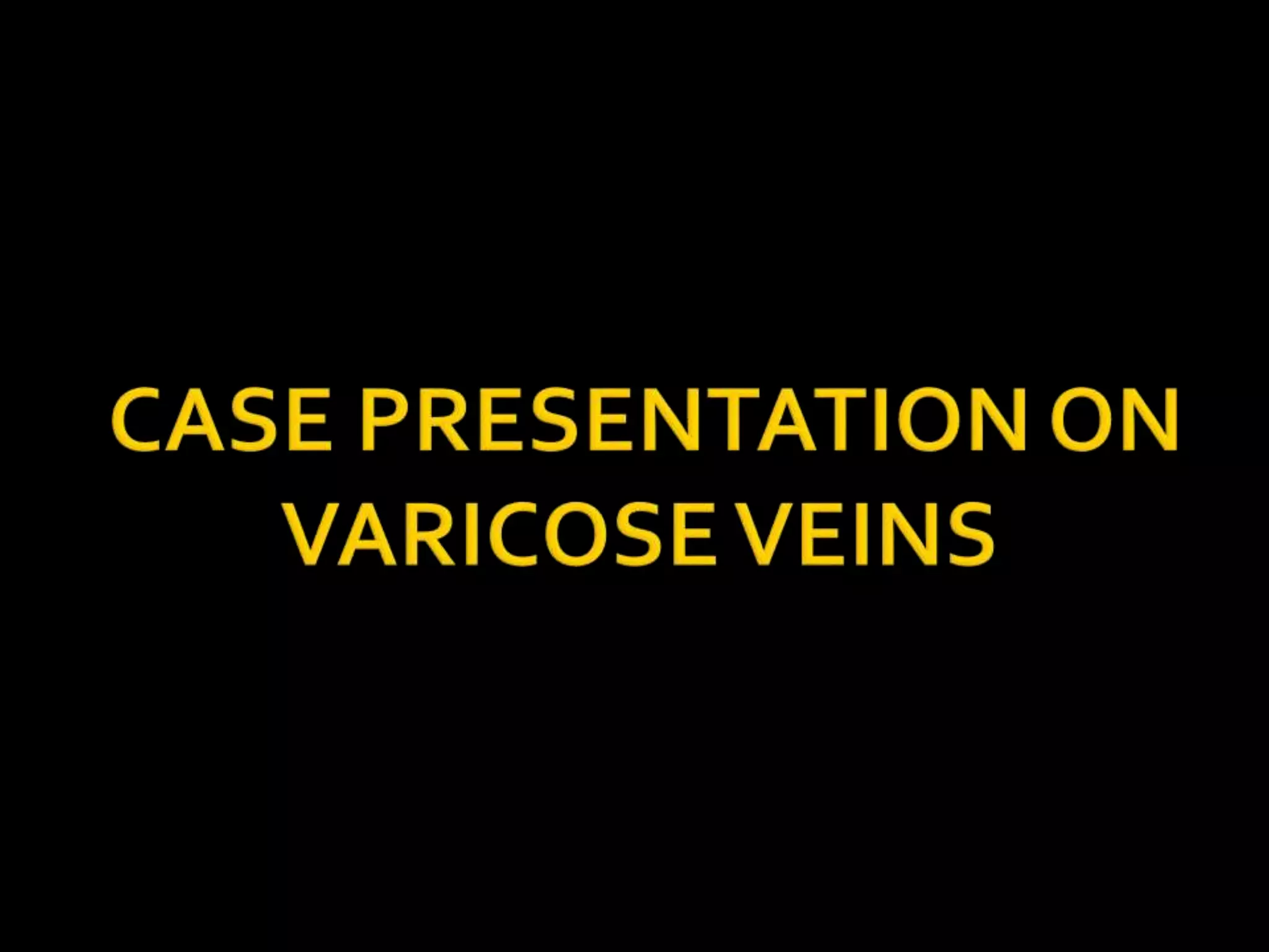 case presentation on varicose veins | PPTX