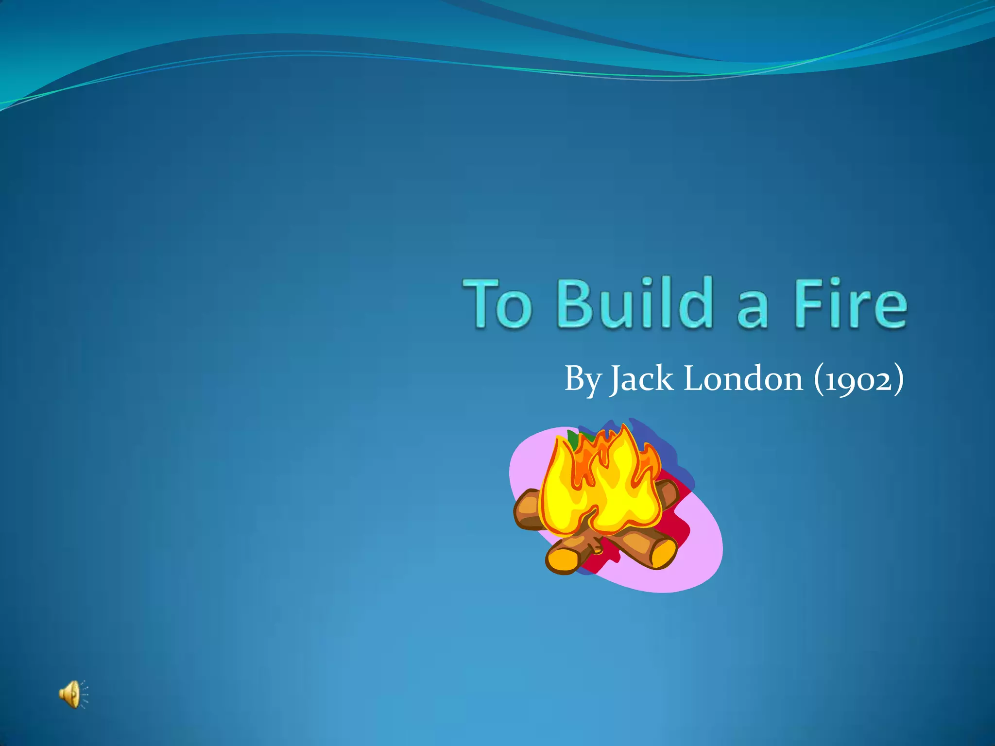 To Build A Fire | PPSX